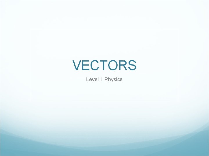 VECTORS Level 1 Physics Objectives and Essential Questions