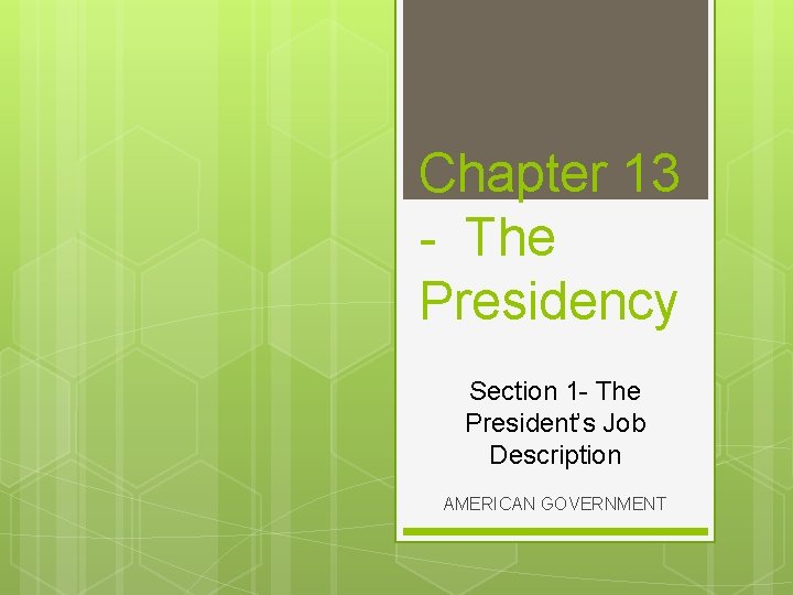 Chapter 13 The Presidency Section 1 The Presidents
