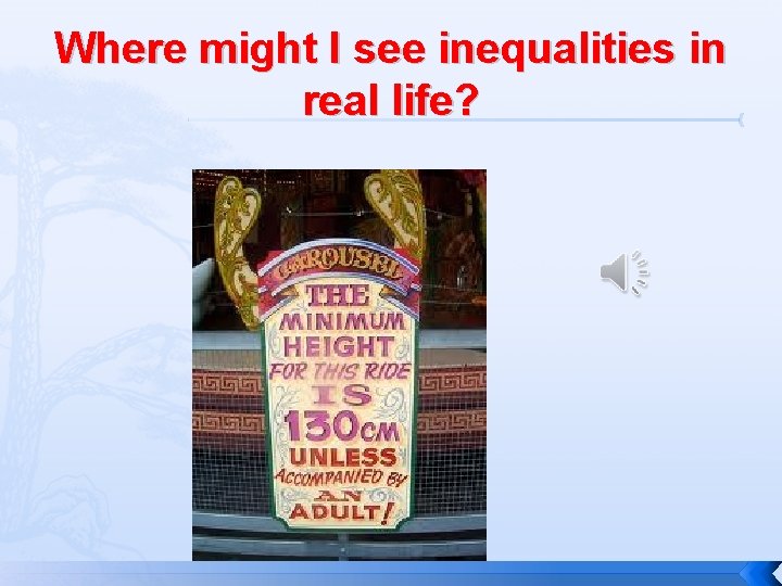 Where might I see inequalities in real life
