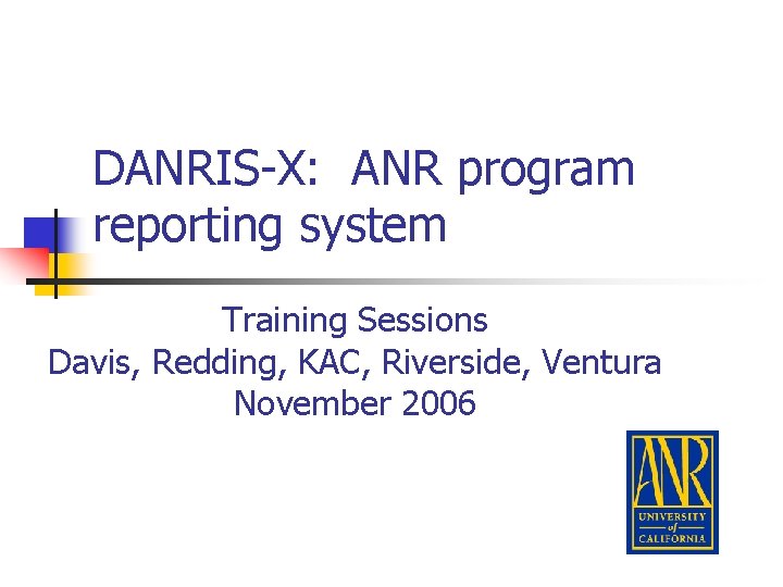 DANRISX ANR program reporting system Training Sessions Davis