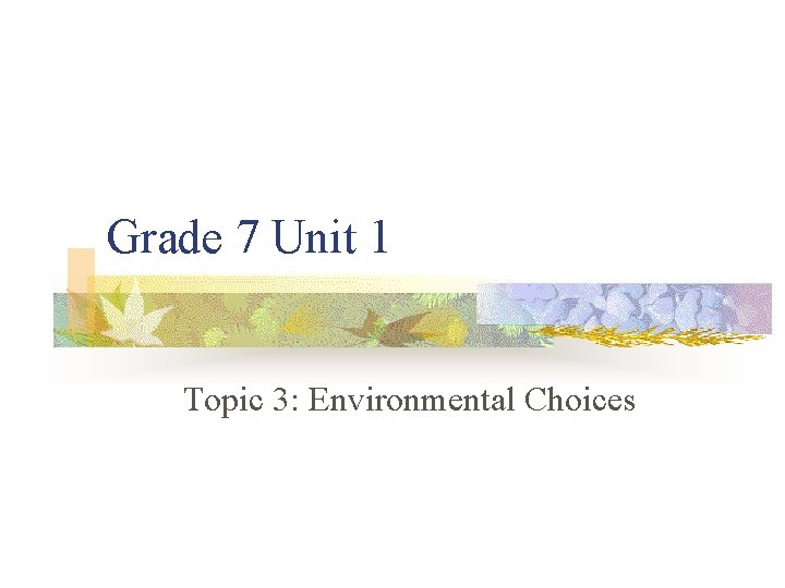 Grade 7 Unit 1 Topic 3 Environmental Choices