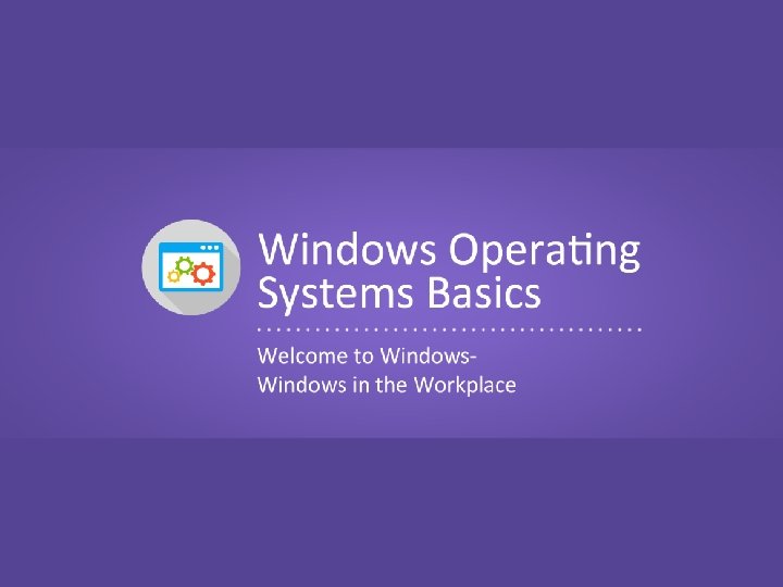 Objectives To define terminology associated with Windows operating