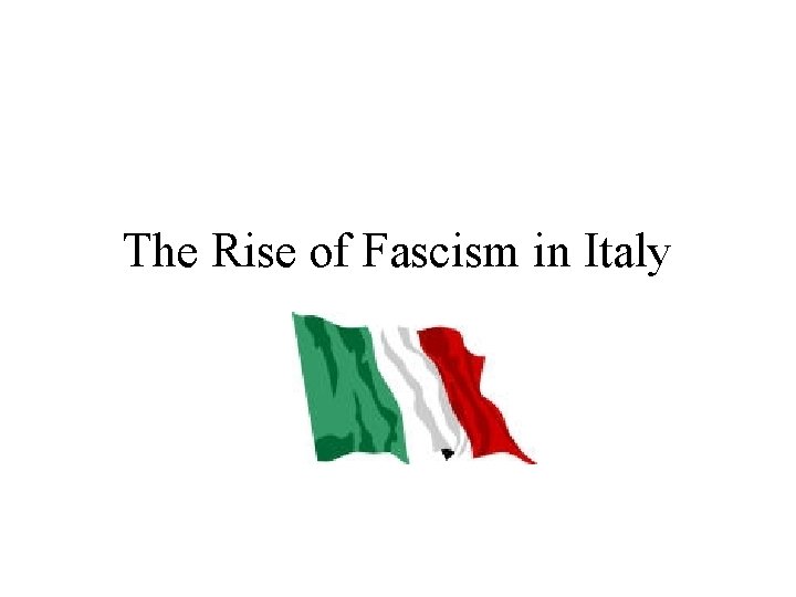 The Rise of Fascism in Italy World War