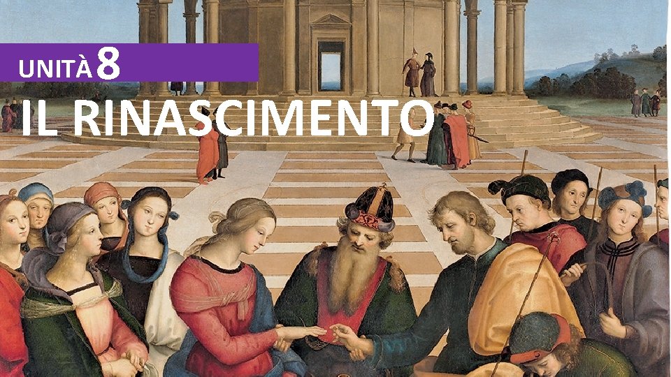 UNIT 8 IL RINASCIMENTO IL RINASCIMENTO Dove e