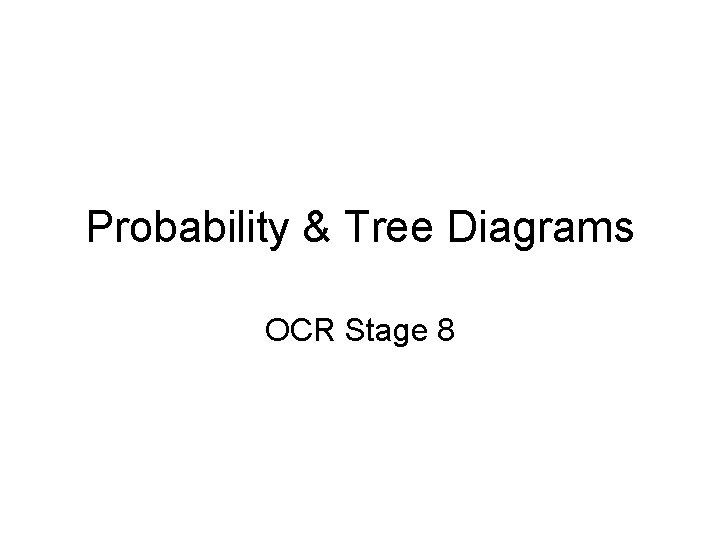 Probability Tree Diagrams OCR Stage 8 What are