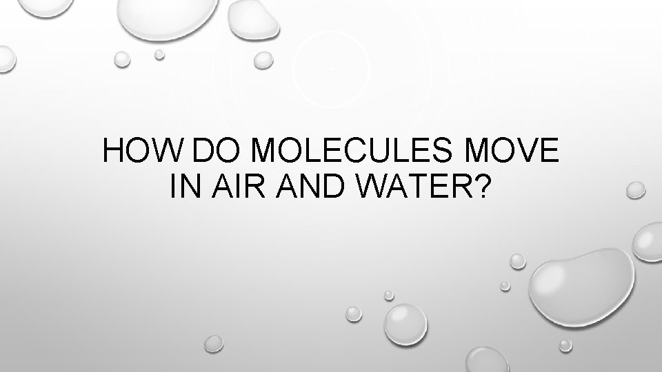 HOW DO MOLECULES MOVE IN AIR AND WATER
