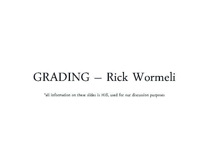 Grading Rick Wormeli All Information On These Slides