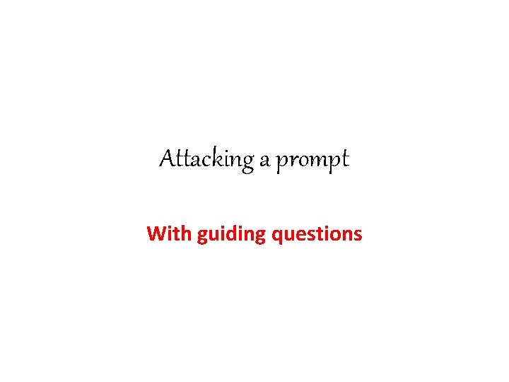 Attacking a prompt With guiding questions Use this