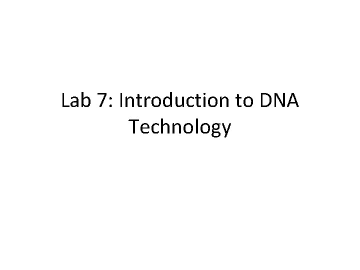 Lab 7 Introduction to DNA Technology Introduction Read