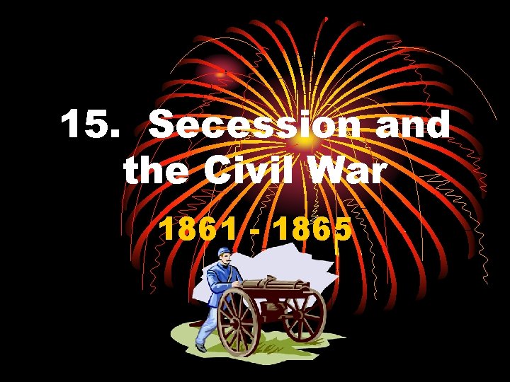 15 Secession and the Civil War 1861 1865
