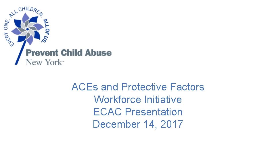 ACEs and Protective Factors Workforce Initiative ECAC Presentation