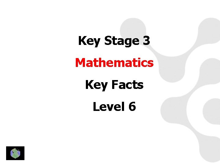 Key Stage 3 Mathematics Key Facts Level 6