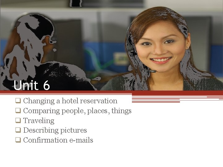 Unit 6 q Changing a hotel reservation q