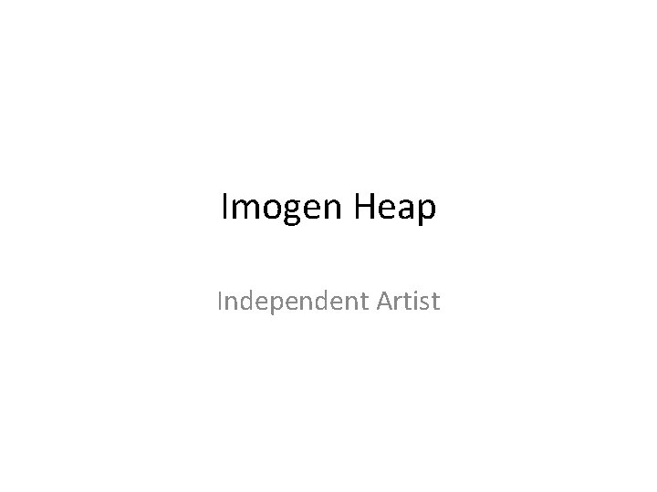 Imogen Heap Independent Artist Imogen Jennifer Heap born