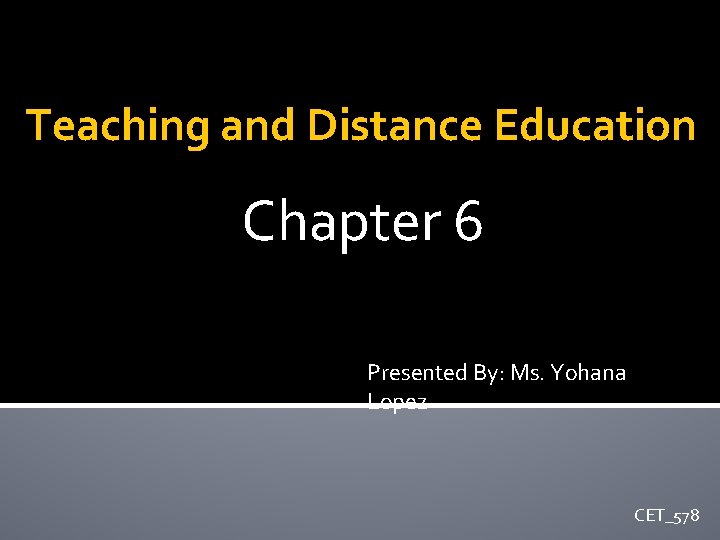 Teaching and Distance Education Chapter 6 Presented By