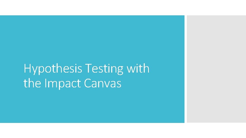 Hypothesis Testing with the Impact Canvas The Methodology