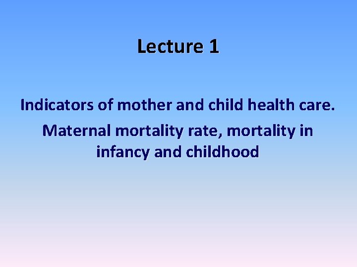 Lecture 1 Indicators of mother and child health
