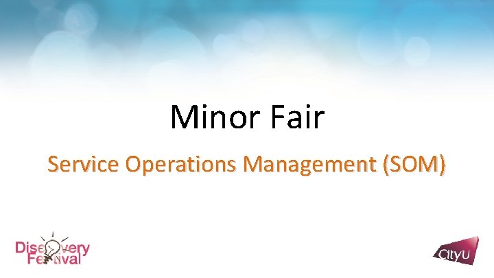 Minor Fair Service Operations Management SOM Why SOM