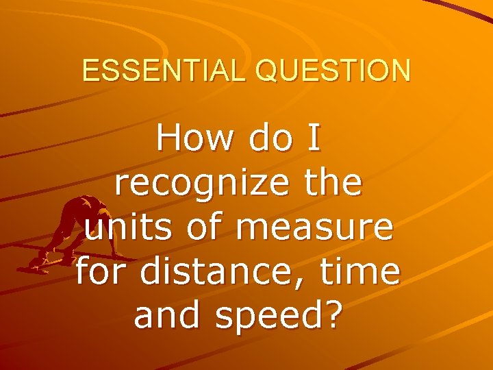 ESSENTIAL QUESTION How do I recognize the units