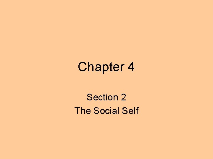Chapter 4 Section 2 The Social Self How