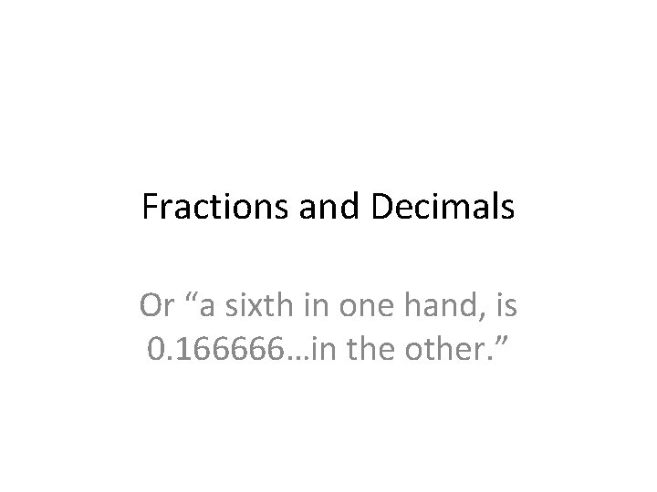 Fractions and Decimals Or a sixth in one