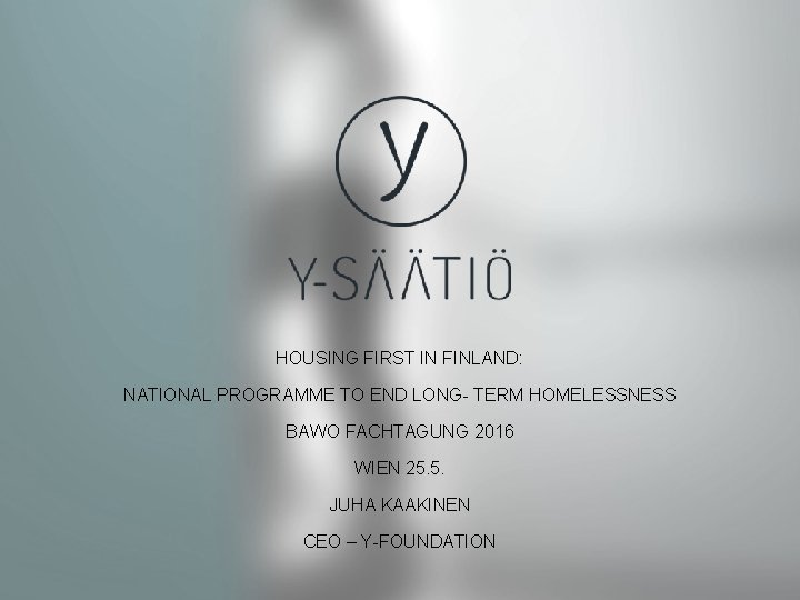 HOUSING FIRST IN FINLAND NATIONAL PROGRAMME TO END
