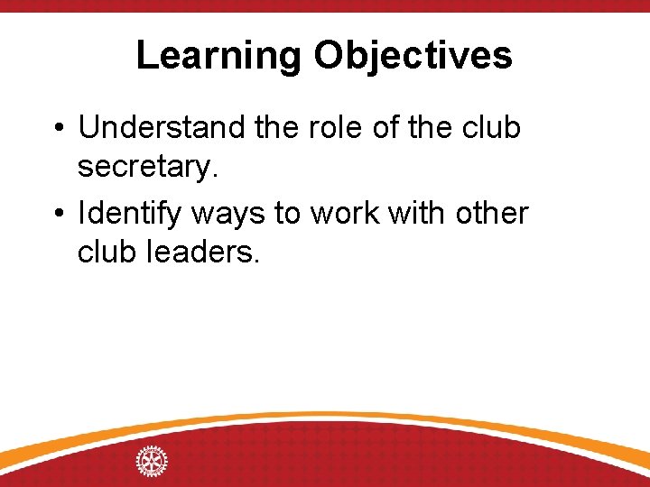 The Club Secretary Learning Objectives Understand the role