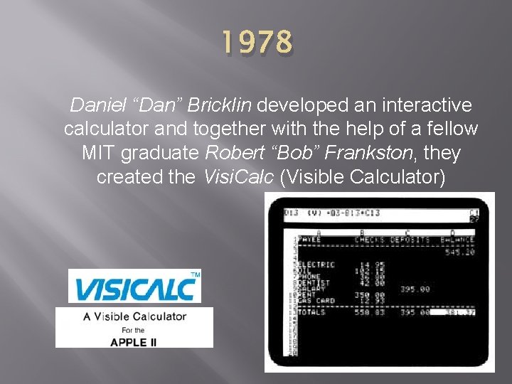 1978 Daniel Dan Bricklin developed an interactive calculator