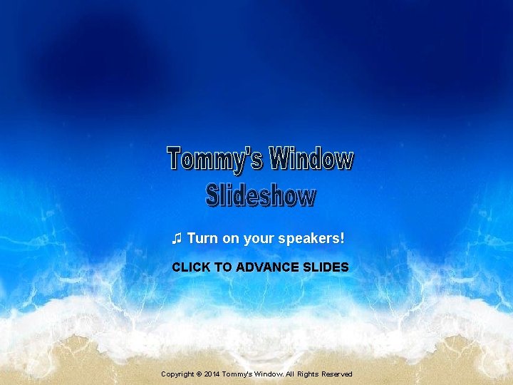Turn on your speakers CLICK TO ADVANCE SLIDES