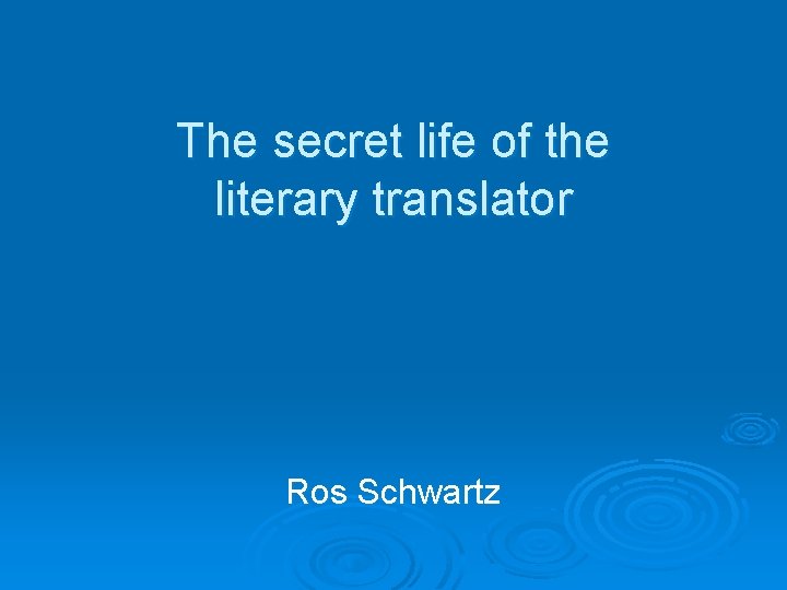 The secret life of the literary translator Ros