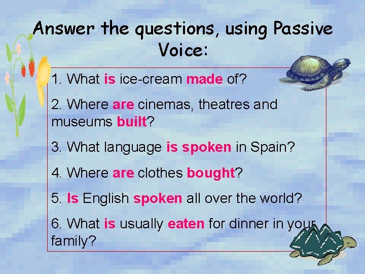 Passive Voice Present Read the sentences They make