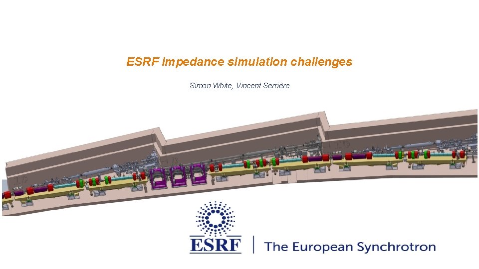 ESRF impedance simulation challenges Simon White Vincent Serrire