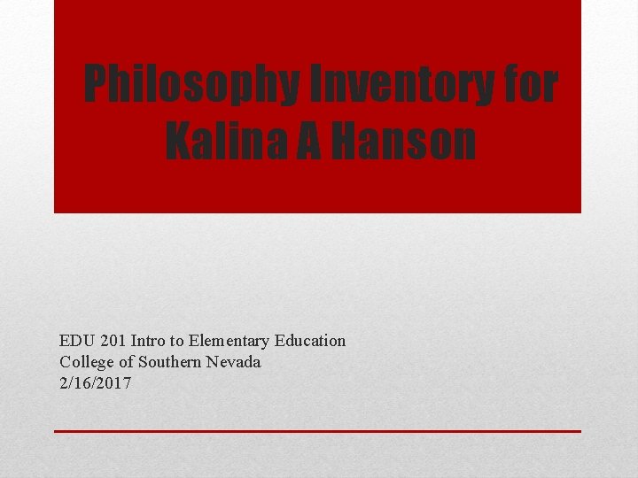 Philosophy Inventory for Kalina A Hanson EDU 201