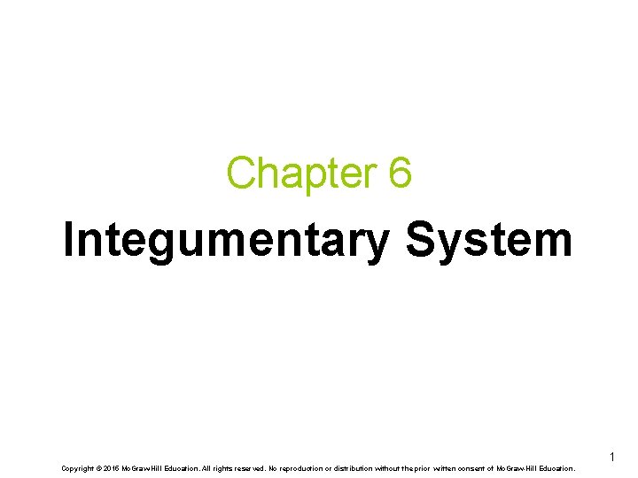 Chapter 6 Integumentary System 1 Copyright 2015 Mc
