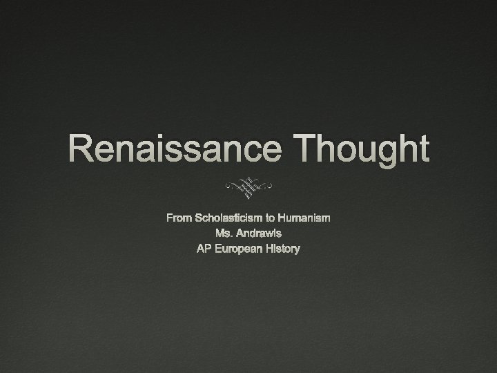 Renaissance Thought From Scholasticism to Humanism Ms Andrawis