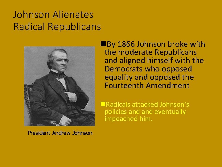 Johnson Alienates Radical Republicans n By 1866 Johnson