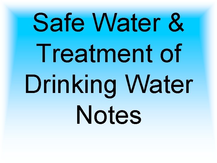 Safe Water Treatment of Drinking Water Notes Water
