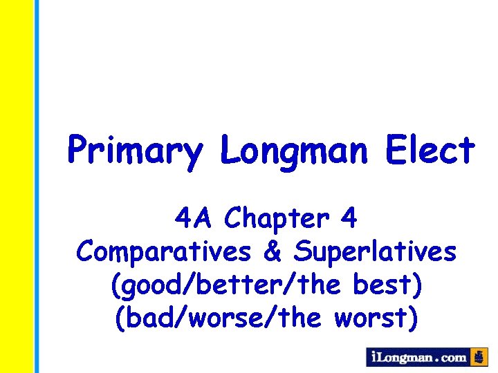 Primary Longman Elect 4 A Chapter 4 Comparatives