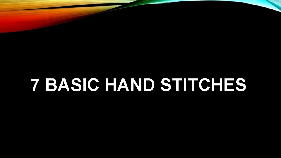 BASIC HAND STITCHES HAND SEWING is stitching fabric