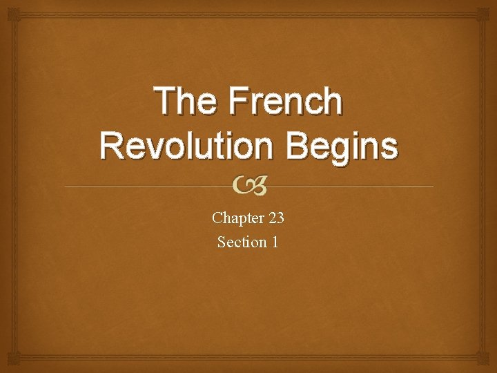 The French Revolution Begins Chapter 23 Section 1