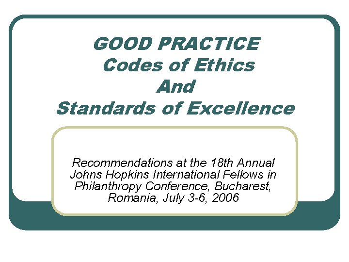 GOOD PRACTICE Codes of Ethics And Standards of