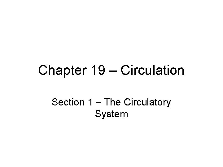 Chapter 19 Circulation Section 1 The Circulatory System