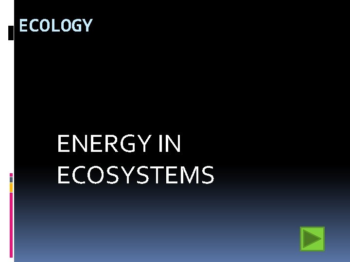 ECOLOGY ENERGY IN ECOSYSTEMS y g o l