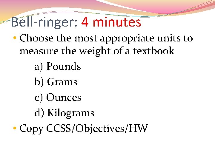 Bellringer 4 minutes Choose the most appropriate units