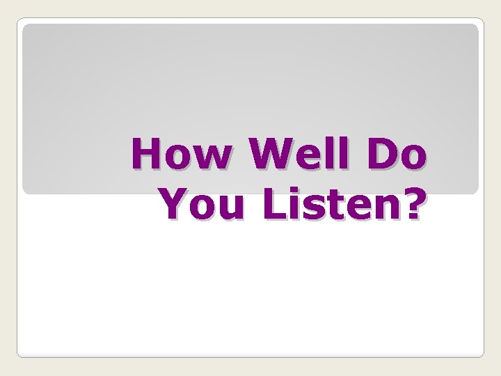 How Well Do You Listen FYI ON COMMUNICATION