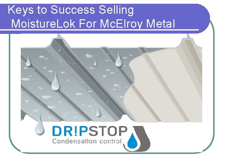 Keys to Success Selling Moisture Lok For Mc