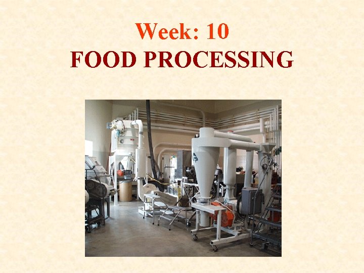 Week 10 FOOD PROCESSING WHY PROCESS FOODS 1