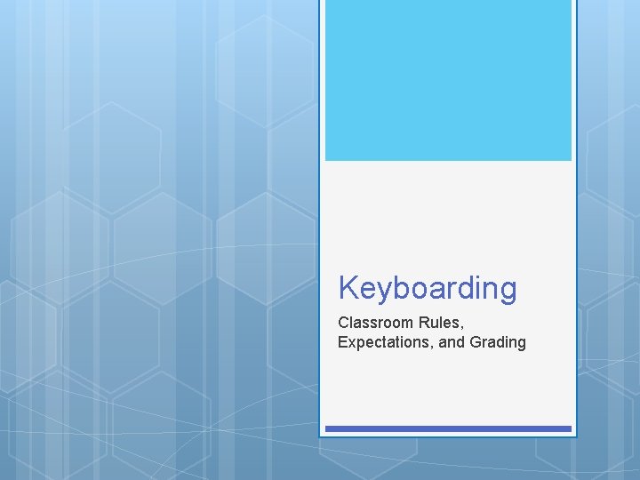 Keyboarding Classroom Rules Expectations and Grading What are