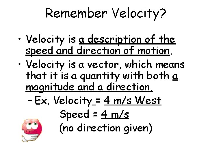 Acceleration Remember Velocity Velocity is a description of
