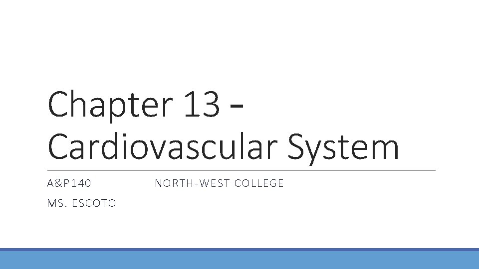 Chapter 13 Cardiovascular System AP 140 MS ESCOTO